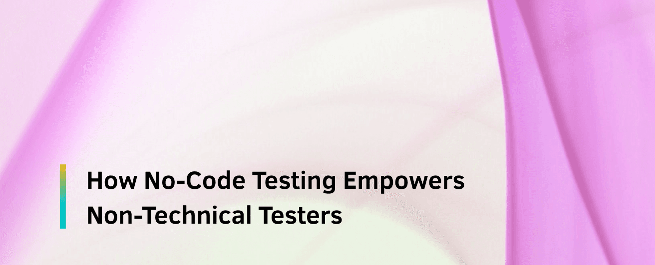 How No-Code Testing Empowers Non-Technical Testers?